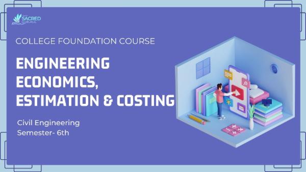 ENGINEERING ECONOMICS, ESTIMATION & COSTING ENGINEERING ECONOMICS, ESTIMATION & COSTING